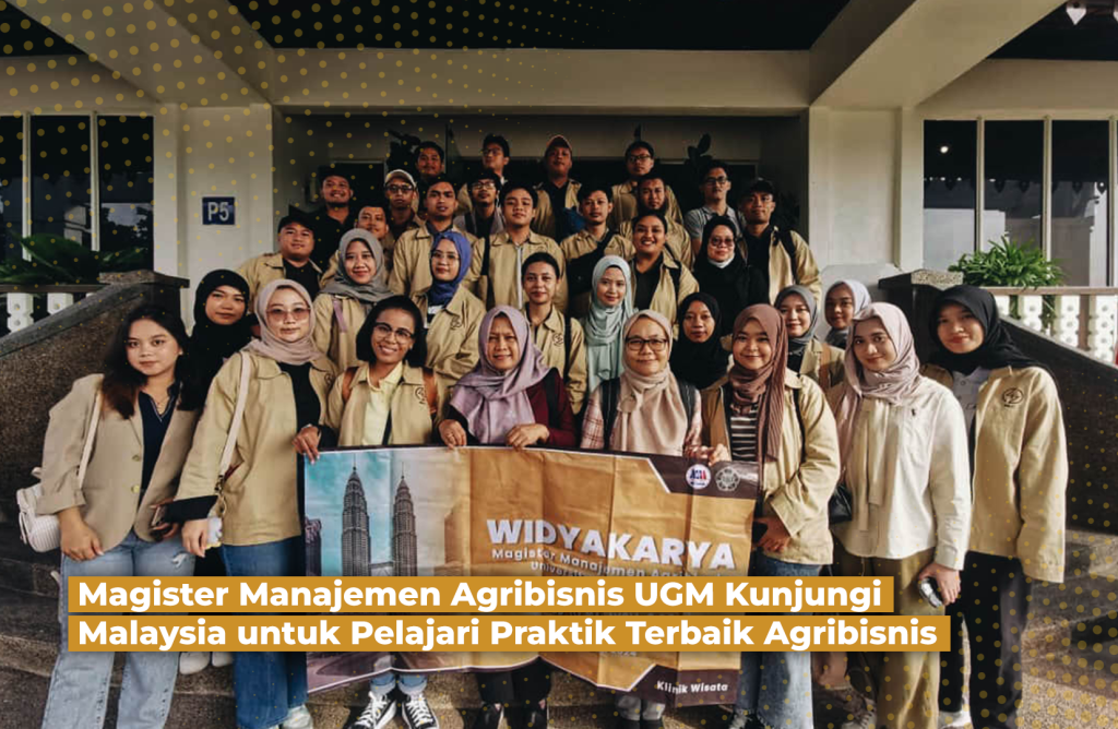 Master of Agribusiness Management UGM Visits Malaysia to Learn ...